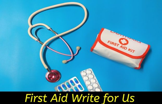 First Aid Write For Us, Guest Post, Contribute, and Submit Post